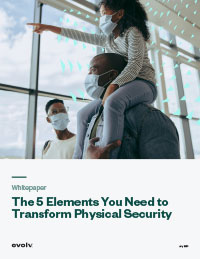 The 5 Elements You Need to Transform Physical Security -- Security Today